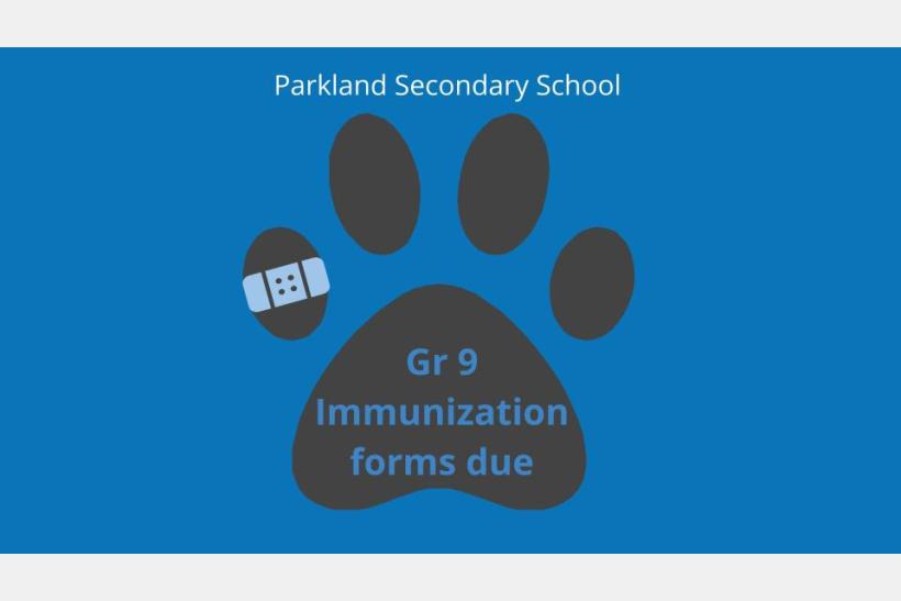 Gr 9 immunization forms due | Parkland Secondary
